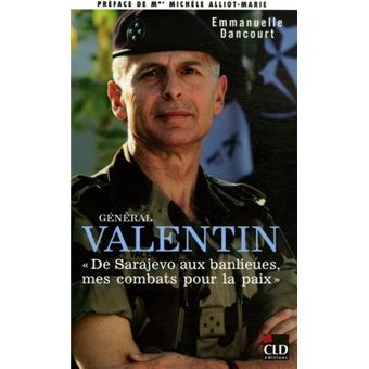 General valentin, de sarajevo aux banlieues mes combats pour - broché ...