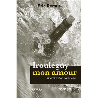 Irouléguy mon amour - broché - Éric Remus - Achat Livre ou ebook | fnac