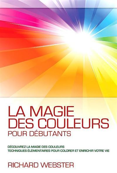 La magie des couleurs pour débutants - broché - Richard Webster - Achat ...