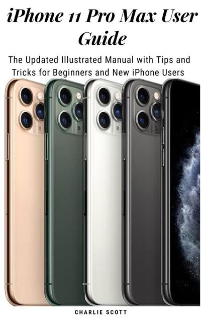 iPhone 11 Pro Max User Guide The Updated Illustrated Manual with Tips ...