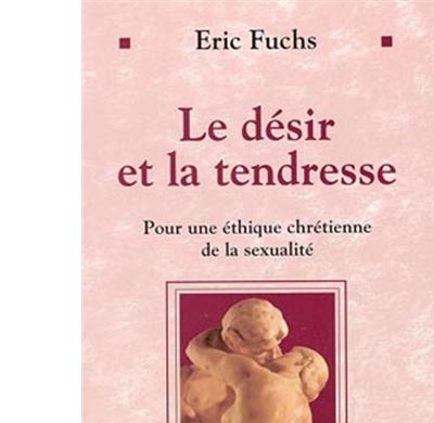 Le Désir et la Tendresse Pour une éthique chrétienne de la sexualité ...