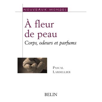 À fleur de peau Corps odeurs et parfums - broché - Pascal Lardellier ...