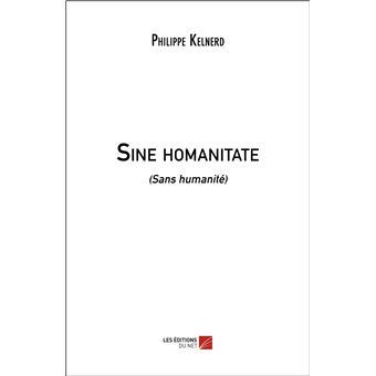 Sine homanitate (Sans humanité) - broché - Philippe Kelnerd - Achat ...