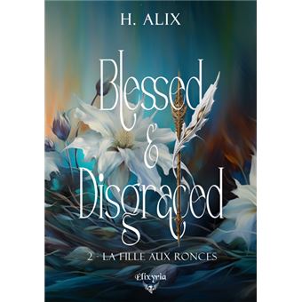 Blessed And Disgraced - Tome 2 - La fille aux ronces - H. Alix - broché ...