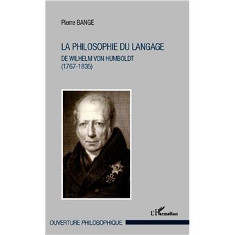 La philosophie du langage De Wilhelm Von Humboldt (1767-1835) - broché - Pierre Bange - Achat ...