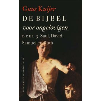 De Bijbel voor ongelovigen - 3 Saul - David - Samuel en Ruth - Guus ...