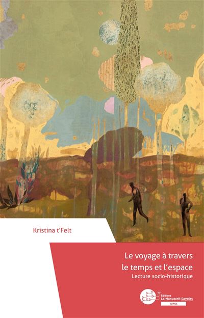 Le voyage à travers le temps et l'espace - broché - Kristina T'Felt ...