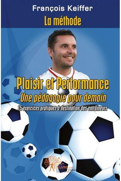La méthode françois keiffer: plaisir et performance, une pédagogie pour ...