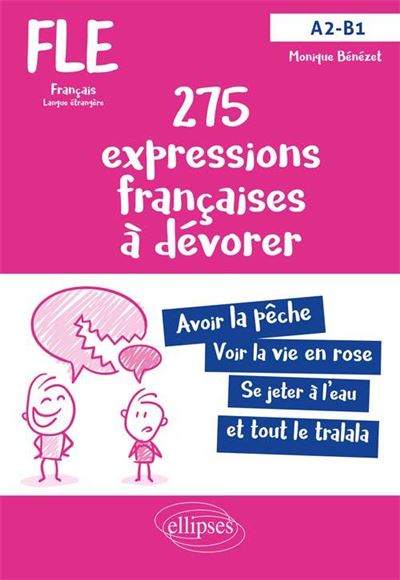 FLE (Français langue étrangère). 275 expressions françaises à dévorer ...