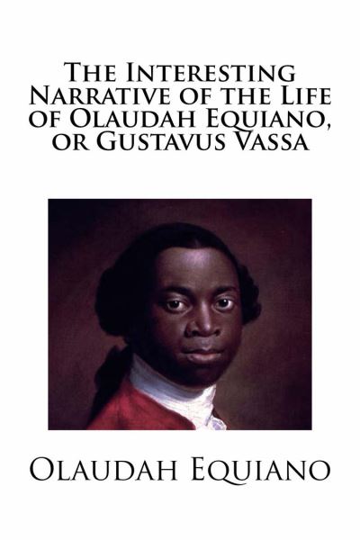 The Interesting Narrative of the Life of Olaudah Equiano, or Gustavus ...