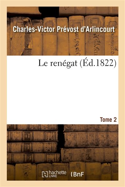 Le renégat Tome 2 - broché - Charles-Victor Prévost d'Arlincourt ...