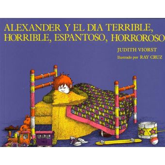 Alexander y el dia terrible, horrible, espantoso, horroroso (Alexander ...
