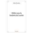 Hitler sous la houlette de lucifer - broché - John Perriere - Achat ...