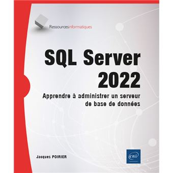 SQL Server 2022 - Apprendre à administrer un serveur de base de données - broché - Jacques ...