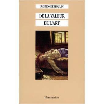 De la valeur de l'art - recueil d'articles - broché - Raymonde Moulin ...