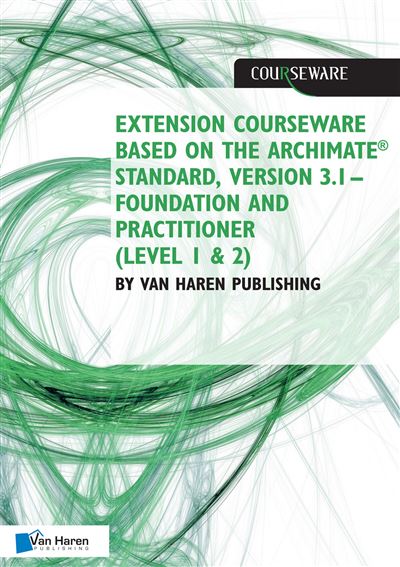 Courseware - Extension courseware based on the Archimate Standard - Version 3.1 Standard by Van ...