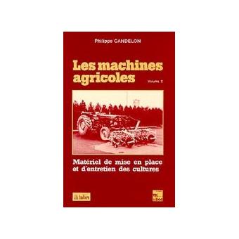 Les machines agricoles Volume 2, Matériel de mise en place et d ...