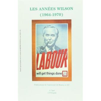 The Wilson years, 1964-1970 - actes du colloque organisé à l'Université ...