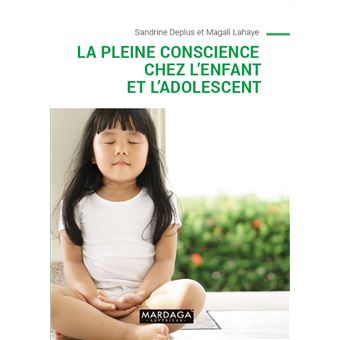 La pleine conscience chez l'enfant et l'adolescent - broché - Sandrine Deplus, Magali Lahaye ...