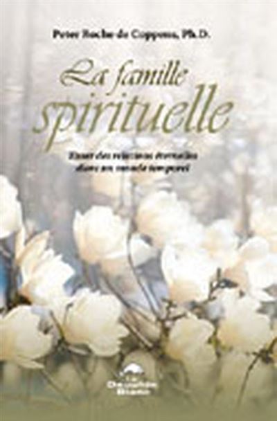 La famille spirituelle - Tisser des relations éternelle dans un monde ...