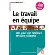 Le travail en équipe Clés pour une meilleure efficacité collective - broché - Roger Mucchielli ...