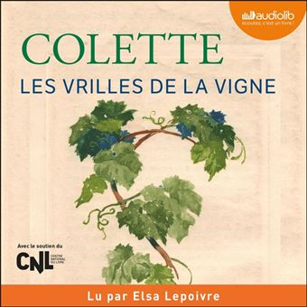 Les Vrilles de la vigne - Livre audio - Sidonie-Gabrielle Colette, Elsa Lepoivre - Achat ebook ...