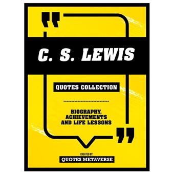 C.S. Lewis - Quotes Collection Biography, Achievements And Life Lessons ...