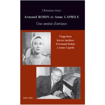 Armand Robin et Anne Caprile Une amitié d'artistes - broché - Christian ...