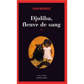 Djoliba, Fleuve de sang - broché - Alain Wagneur - Achat Livre ou ebook ...