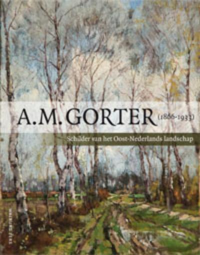 A.M. Gorter (1866-1933) schilder van het Oost-Nederlands landschap ...