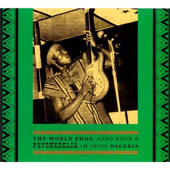 World ends - Afro rock and psychedelia in 70s Nigeria - Musique du ...