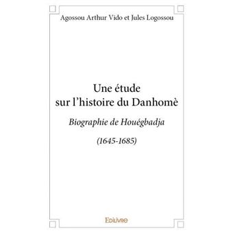 Une étude sur l'histoire du danhomè Biographie de Houégbadja (1645-1685 ...