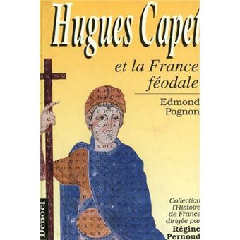 Hugues capet et la france feodale - broché - Edmond Pognon - Achat ...