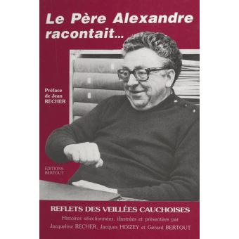 Le père Alexandre racontait Recueil d'histoires cauchoises - broché ...