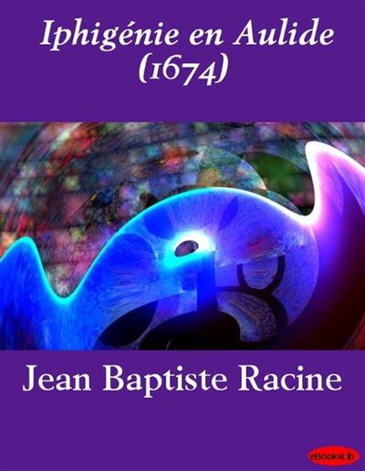 Iphigénie en Aulide (1674) - ebook (ePub) - Jean Racine - Achat ebook ...