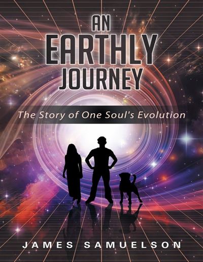 An Earthly Journey: The Story of One Soul's Evolution - ebook (ePub) - James Samuelson - Achat ...