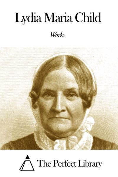 Works of Lydia Maria Child - ebook (ePub) - Lydia Maria Child - Achat ...