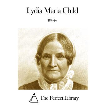 Works of Lydia Maria Child - ebook (ePub) - Lydia Maria Child - Achat ...