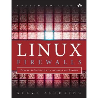 Linux firewalls Book 4 : Enhancing security with nftables and beyond ...