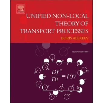 Unified non-local theory of transport processes - relié - Alexeev ...