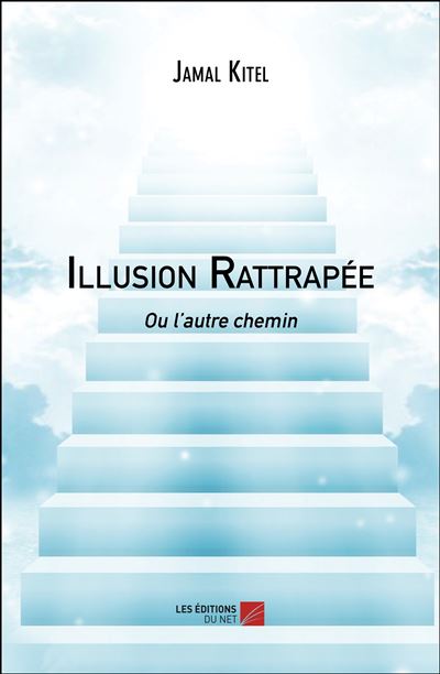 Illusion Rattrapée Ou l’autre chemin - broché - Jamal Kitel - Achat ...