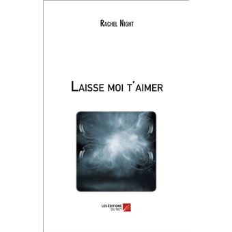 Laisse moi t'aimer - broché - Rachel Night - Achat Livre | fnac