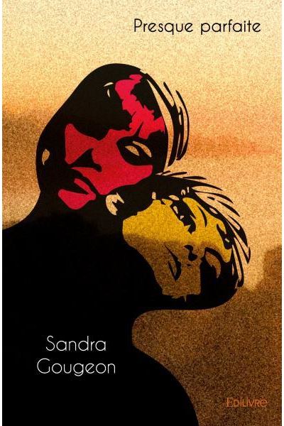 Presque parfaite - broché - Sandra Gougeon - Achat Livre ou ebook | fnac