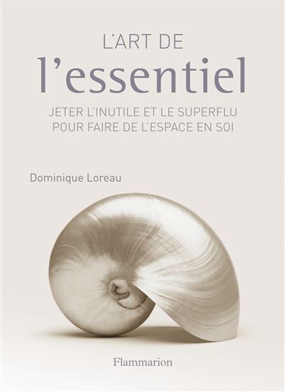 L'Art de l'essentiel Jeter l'inutile et le superflu pour faire de l ...