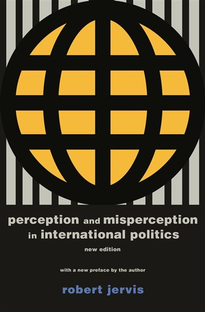 Perception and Misperception in International Politics, Center for ...