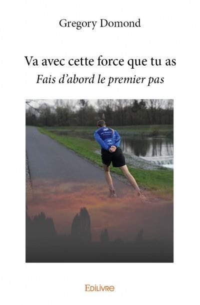 Va avec cette force que tu as Fais d'abord le premier pas - broché ...