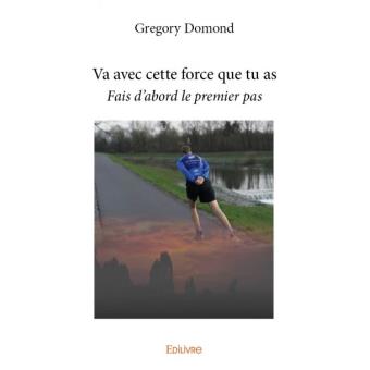 Va avec cette force que tu as Fais d'abord le premier pas - broché ...