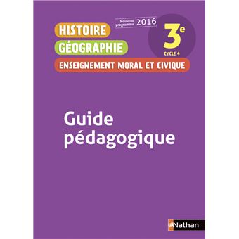 Histoire Géographie Enseignement Moral et Civique 3è 2016 - Guide ...