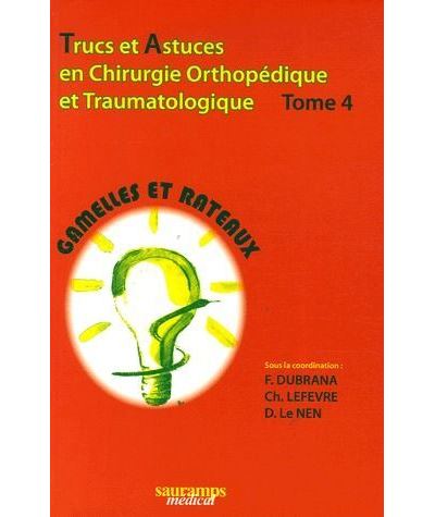 Trucs et astuces en chirurgie orthopedique et traumatologique tome 4 ...