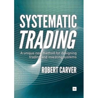 Systematic Trading A unique new method for designing trading and ...